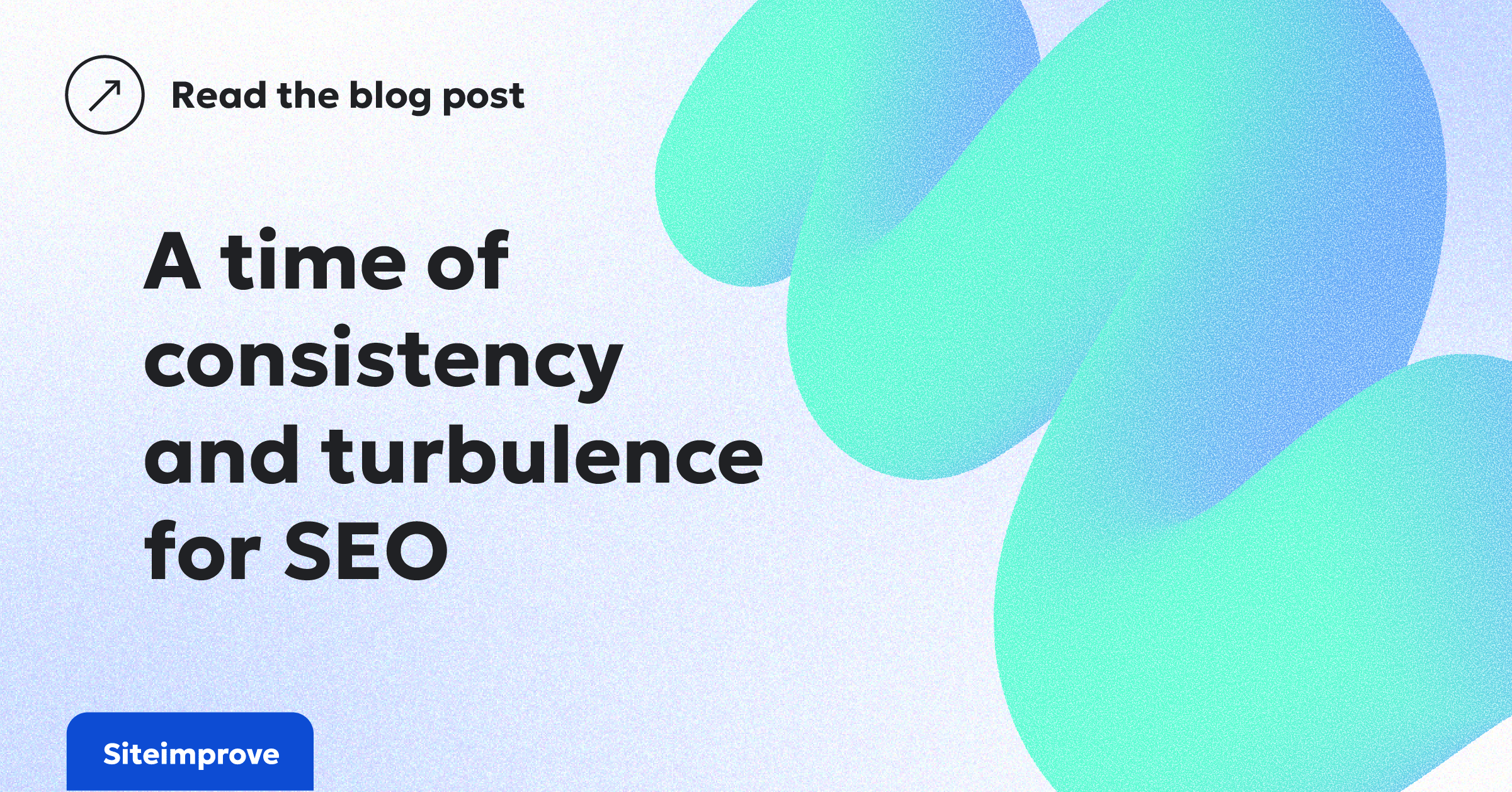 A time of consistency & turbulence for SEO