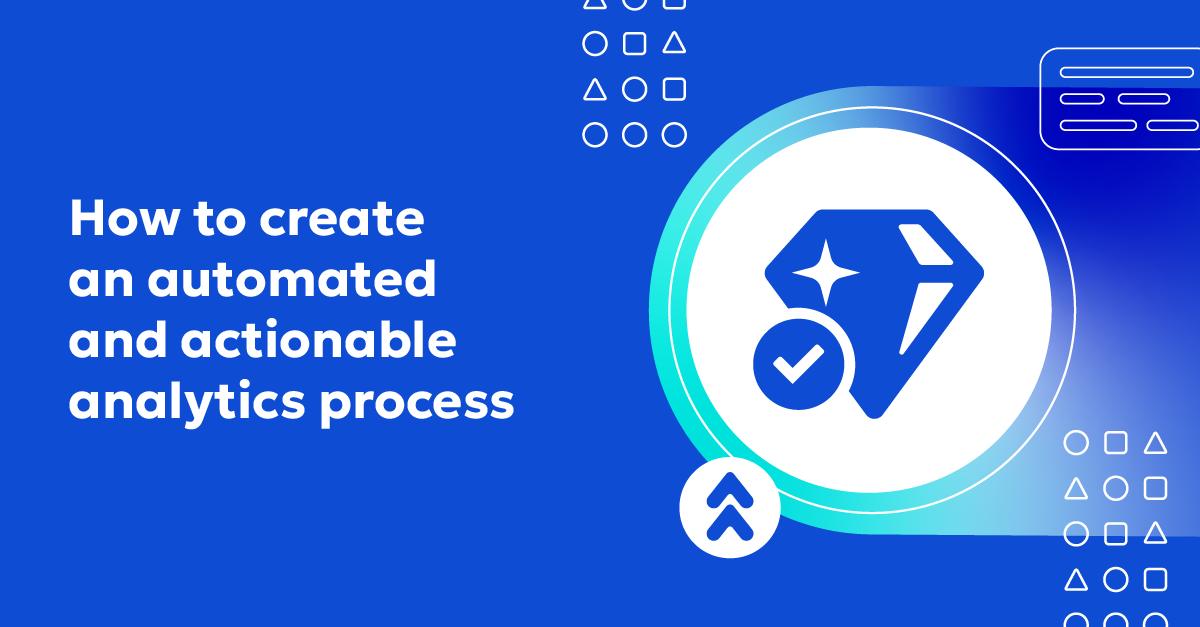 How to create an automated and actionable analytics process